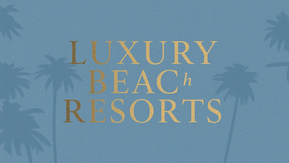 Luxury Beach Resorts For The Ultimate Coastal Escape